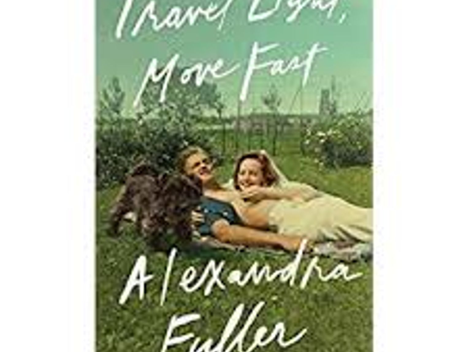 Book Review -- Travel Light, Move Fast by Alexandra Fuller